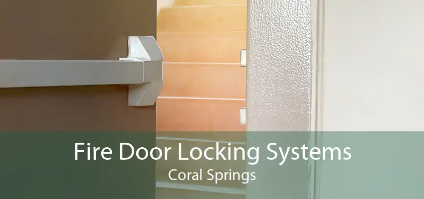 Fire Door Locking Systems Coral Springs | Fire Exit Door Lock System